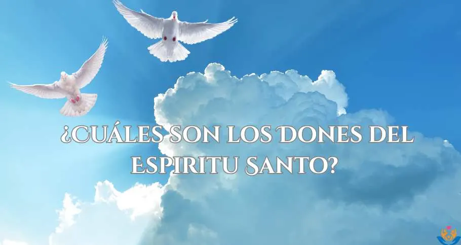 ¿Cuáles son los Dones del Espiritu Santo? Aplicación en la vida diaria